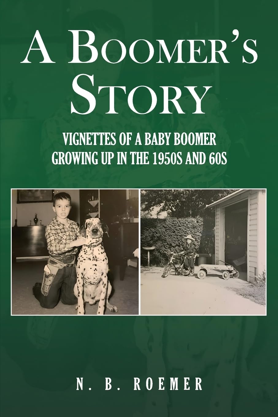 A Boomer's Story: Vignettes of a Baby Boomer Growing up in the 1950s ...