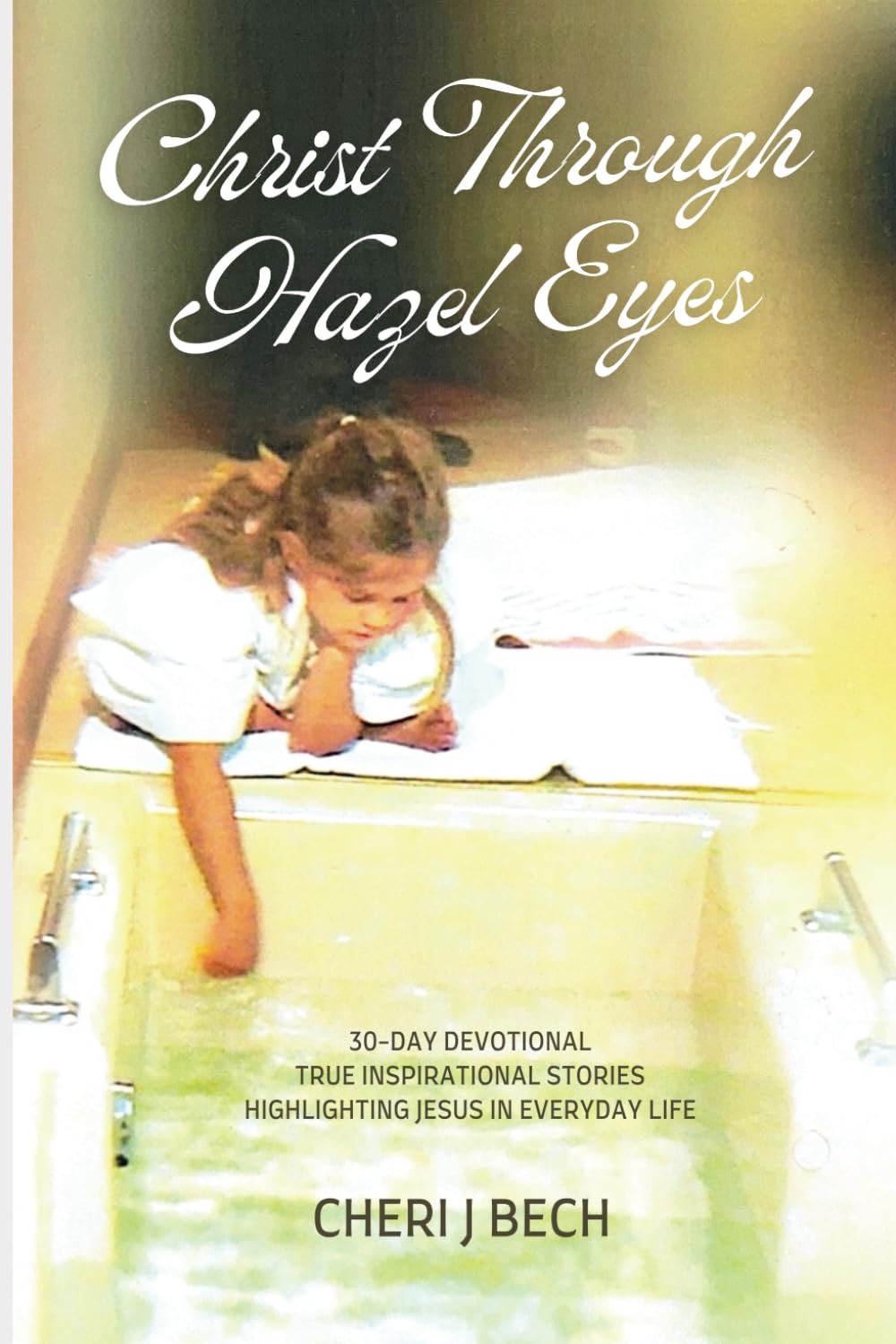 Christ Through Hazel Eyes: 30-Day Devotional True Inspirational Stories ...