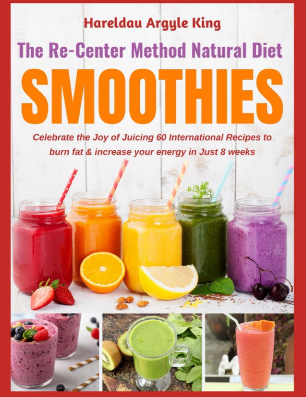 The Re-Center Method Natural Diet SMOOTHIES: Celebrate the Joy of ...