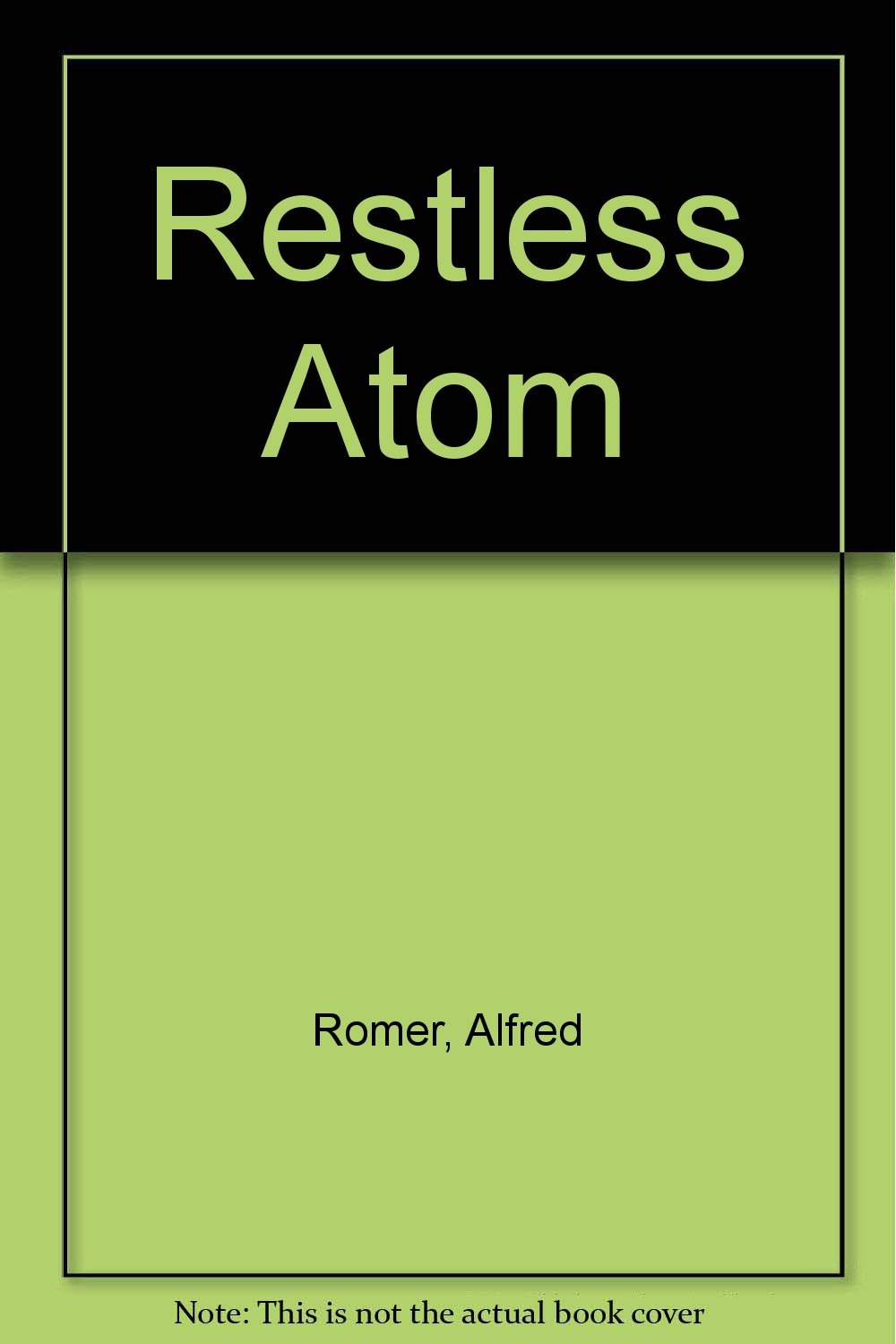 The Restless Atom: Romer, Alfred: Amazon.com: Books