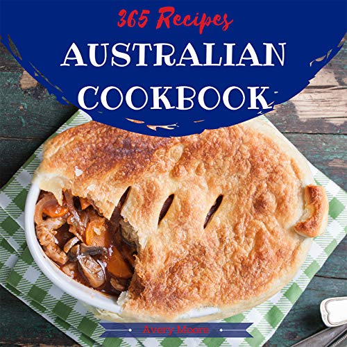 Australian Cookbook 365: Tasting Australian Cuisine Right In Your ...
