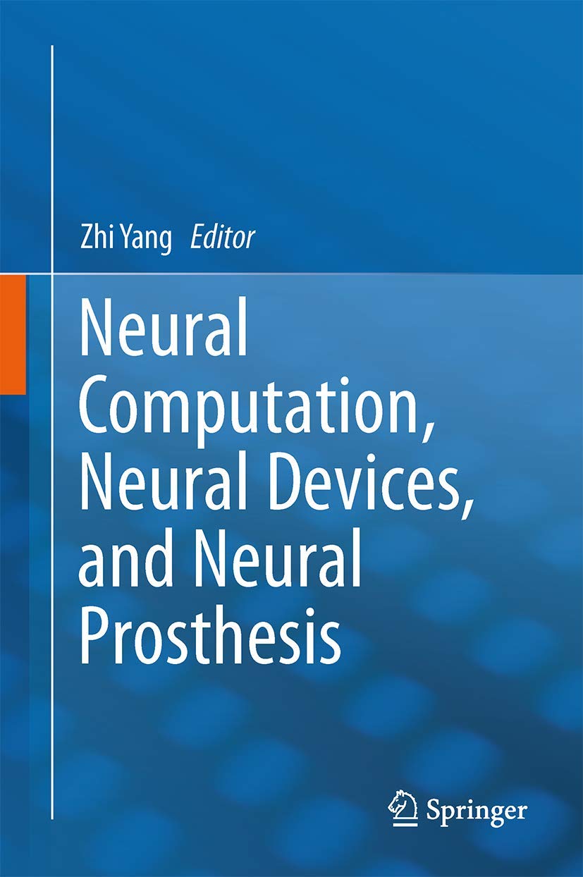 Neural Computation, Neural Devices, and Neural Prosthesis: Yang, Zhi ...