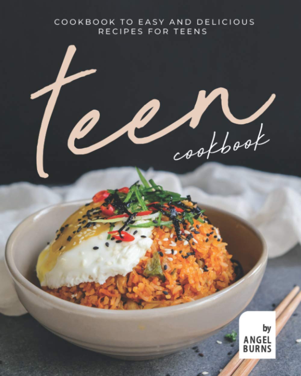 Teen Cookbook: A Cookbook to Easy and Delicious Recipes for Teens ...