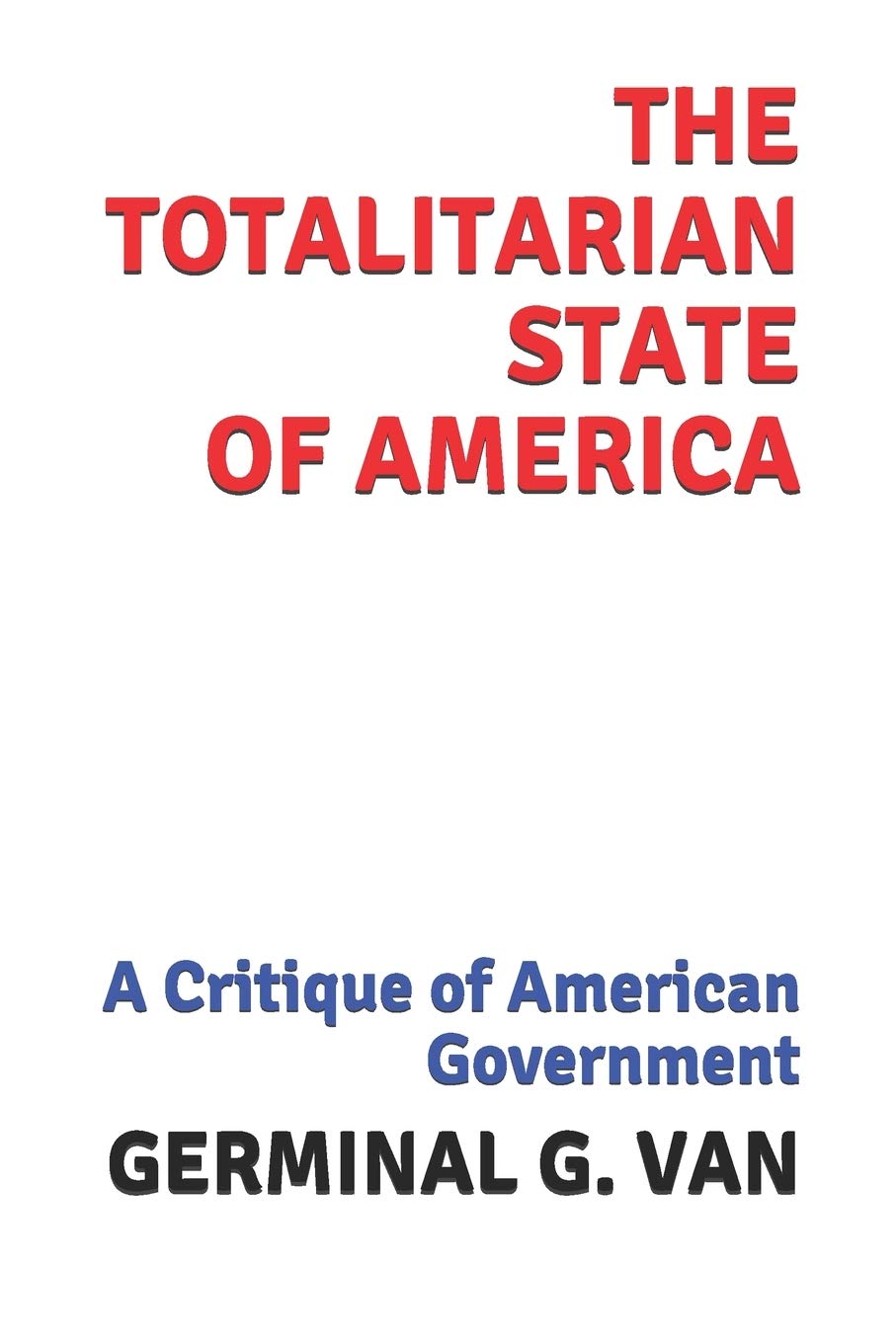The Totalitarian State of America: A Critique of American Government ...