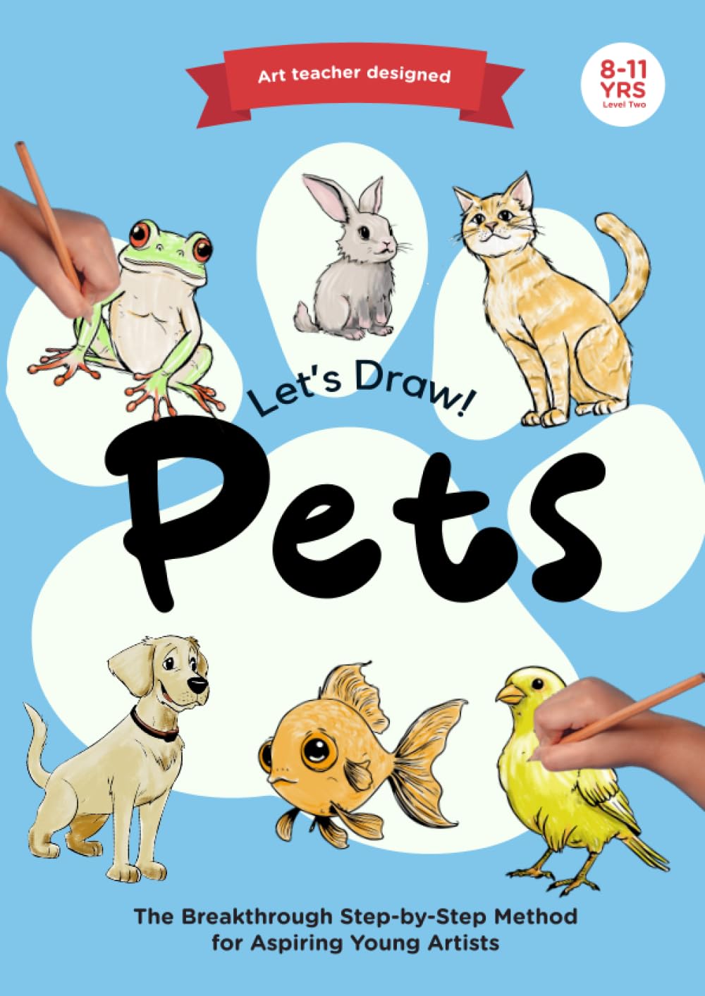 Lets Draw Pets: Level 2, 8-11yrs: The Breakthrough Step-by-Step Method ...
