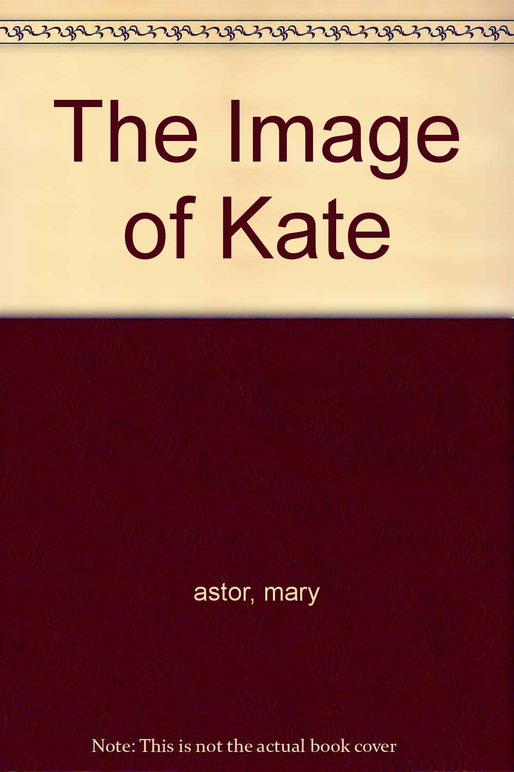 The Image of Kate: astor, mary: Amazon.com: Books