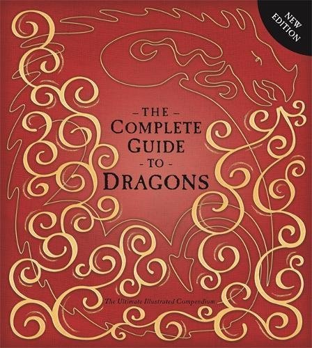 The Complete Guide to Dragons: The Ultimate Illustrated Compendium by ...