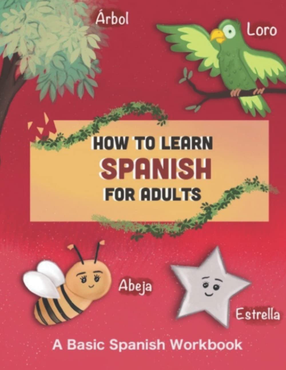 HOW TO LEARN SPANISH FOR ADULTS. A BASIC SPANISH WORKBOOK: Beginning of ...