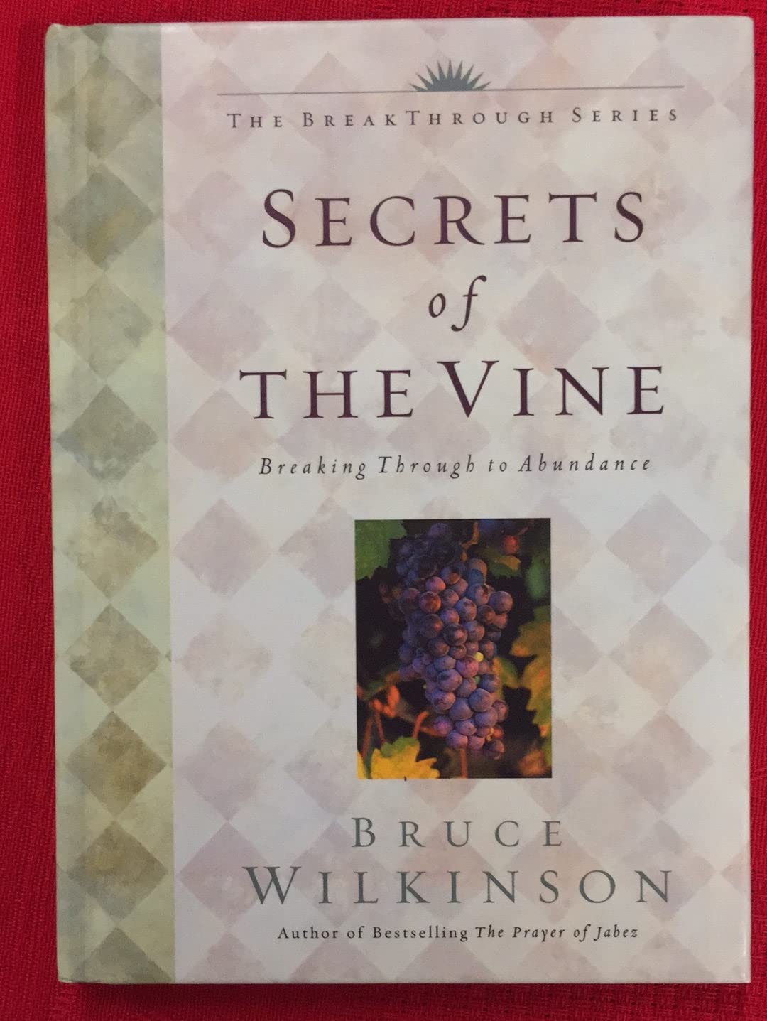 Secrets of the Vine: Breaking Through to Abundance (Breakthrough ...
