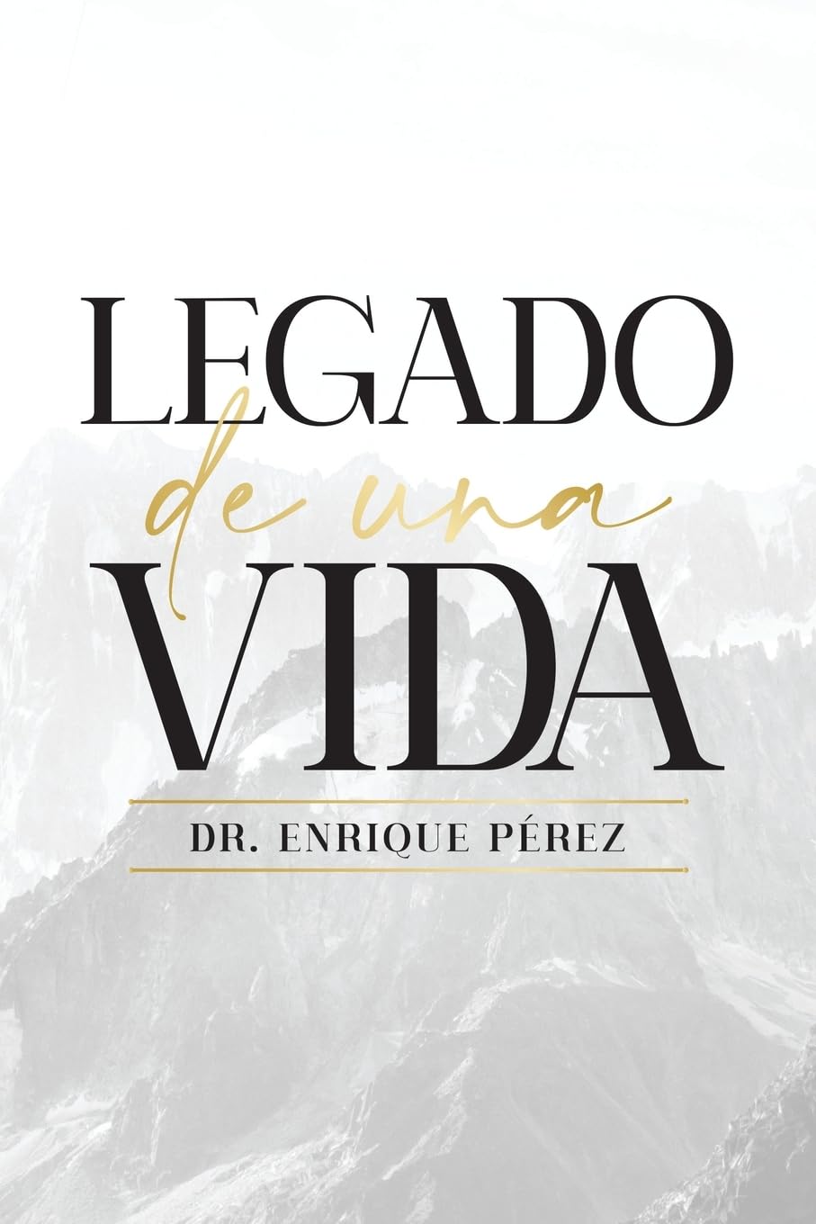 Legado De Una Vida (Spanish Edition): Pérez, Dr. Enrique: 9781506550534 ...