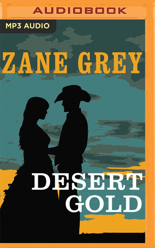 Desert Gold: Zane Grey, Al Kessel: 9781522649212: Amazon.com: Books