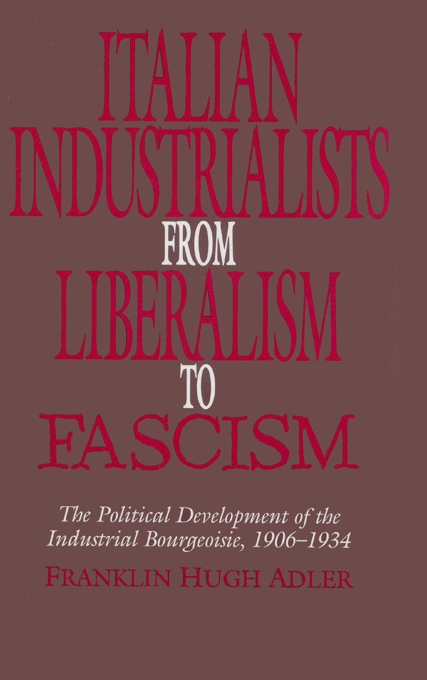 Amazon.com: Italian Industrialists from Liberalism to Fascism: The ...