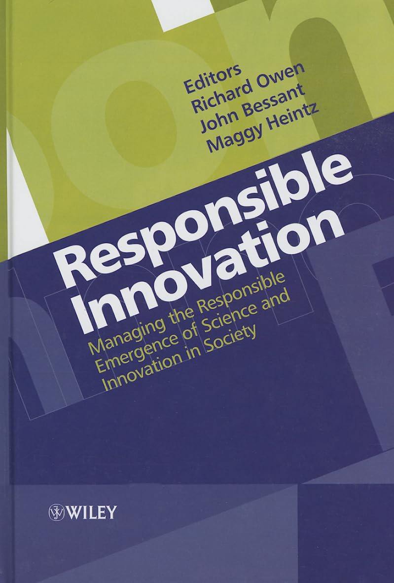 Responsible Innovation: Managing the Responsible Emergence of Science ...