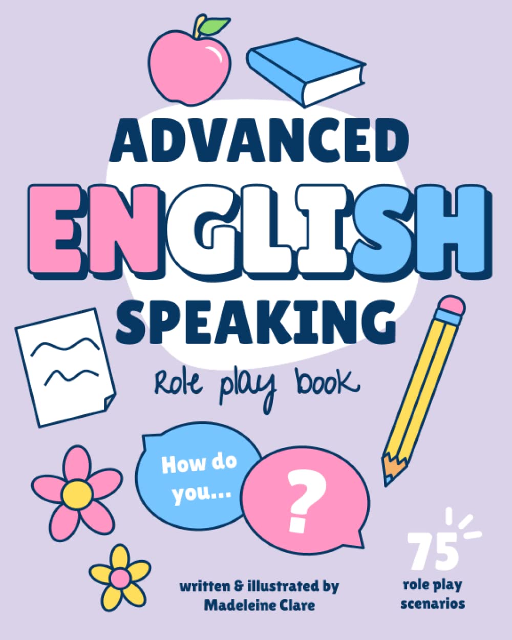 Advanced English Speaking Role Play Book: 75 scenarios for dynamic ...