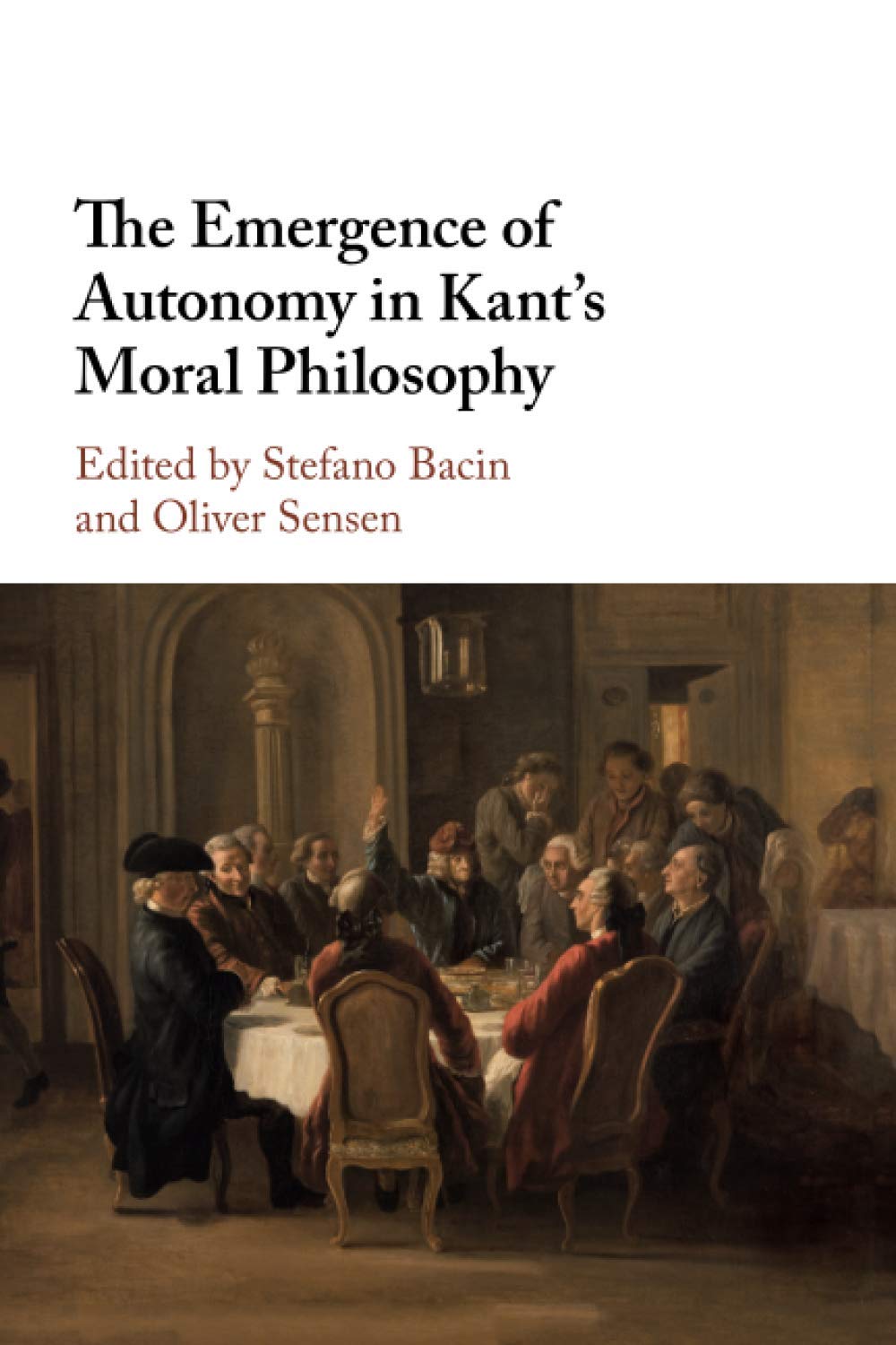 The Emergence of Autonomy in Kant's Moral Philosophy: Bacin, Stefano ...