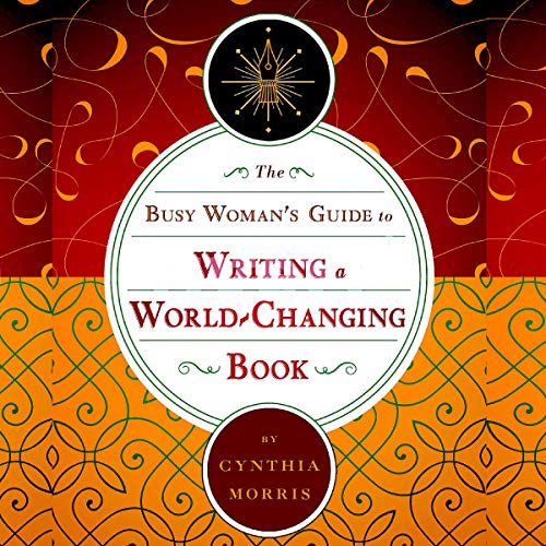 Amazon.com: The Busy Woman's Guide to Writing a World-Changing Book ...