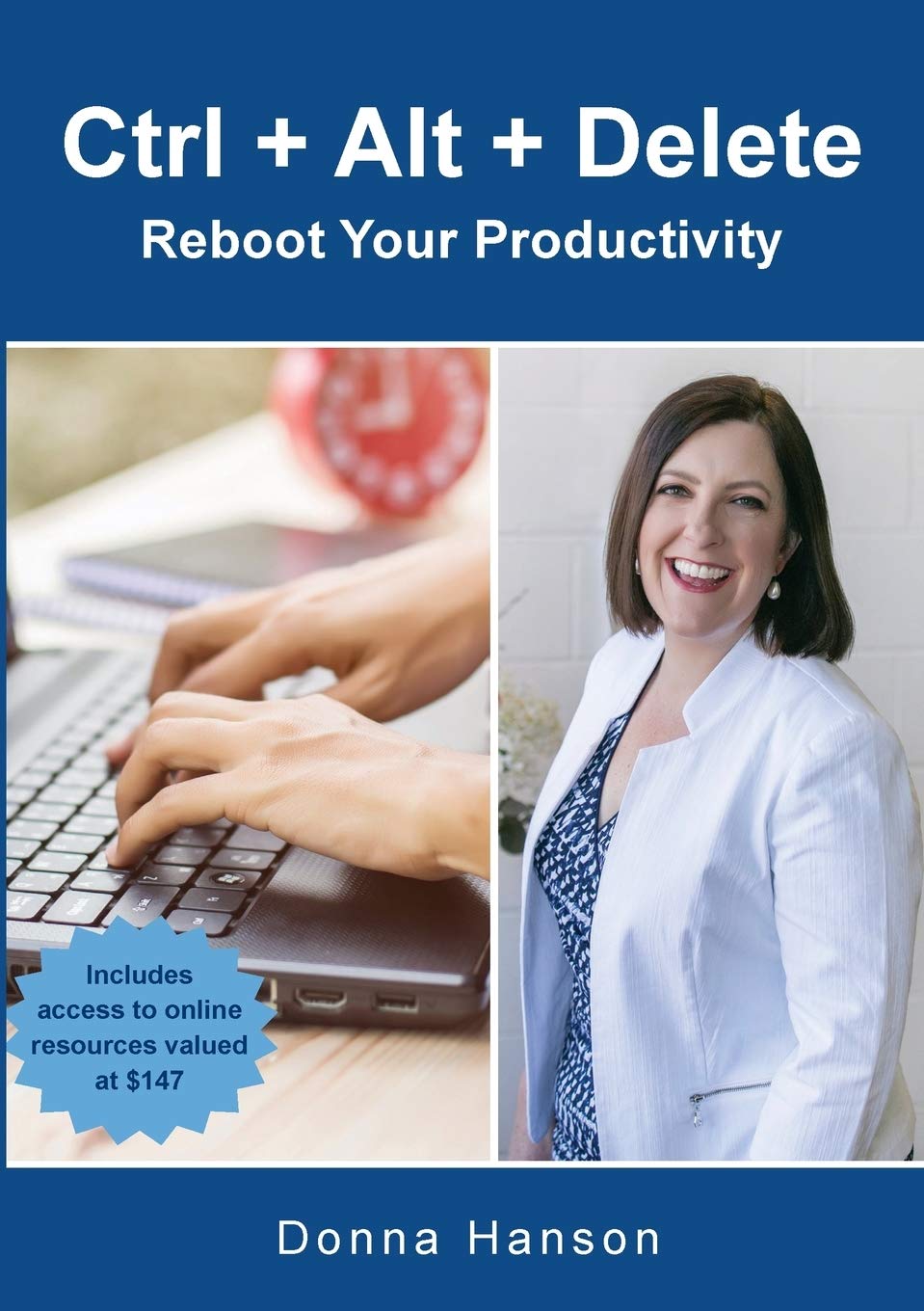 Ctrl + Alt + Delete - Reboot Your Productivity: Hanson, Donna ...