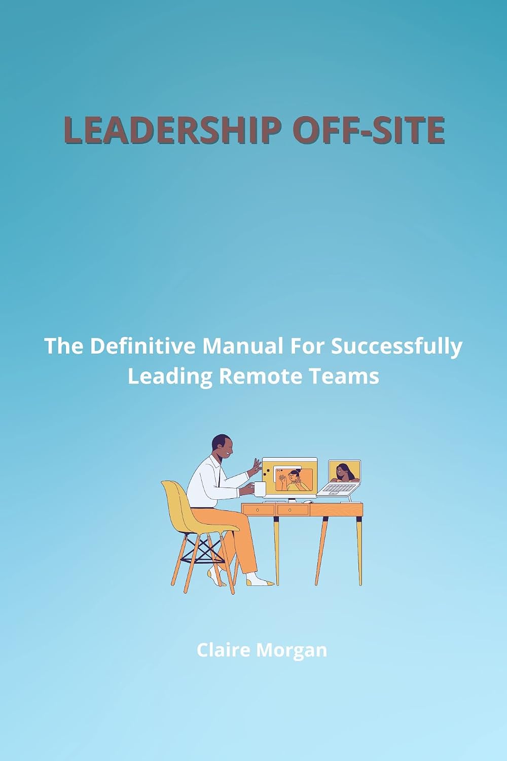 LEADERSHIP OFF-SITE: The Definitive Manual For Successfully Leading ...