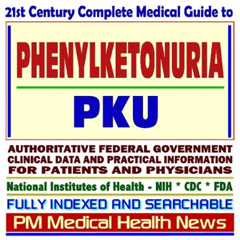 21st Century Complete Medical Guide to Phenylketonuria (PKU ...