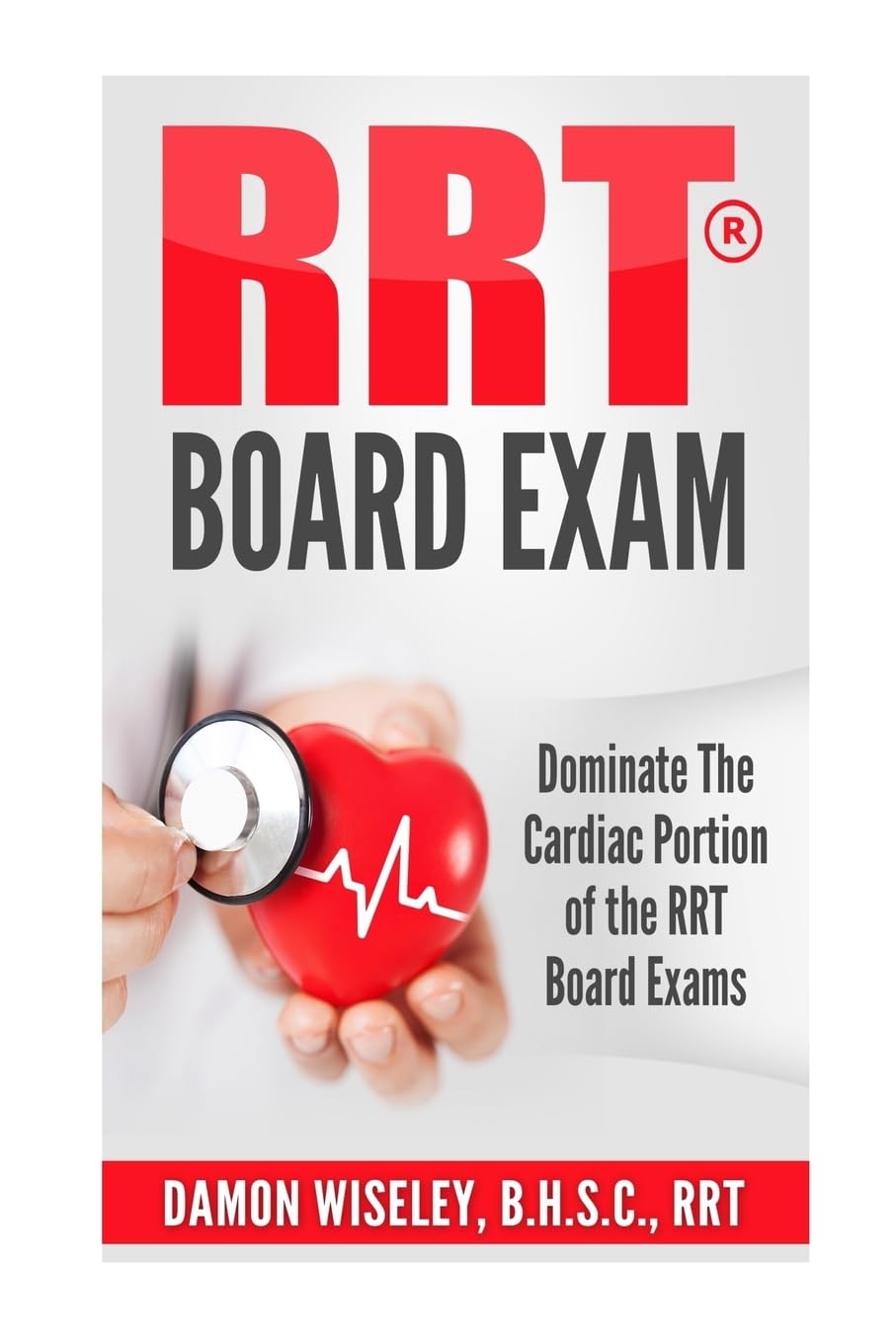 RRT Board Exam: Dominate The Cardiac Portion of the RRT Board Exams ...