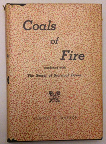 Coals of Fire combined with The Secret of Spiritual Power: George D ...