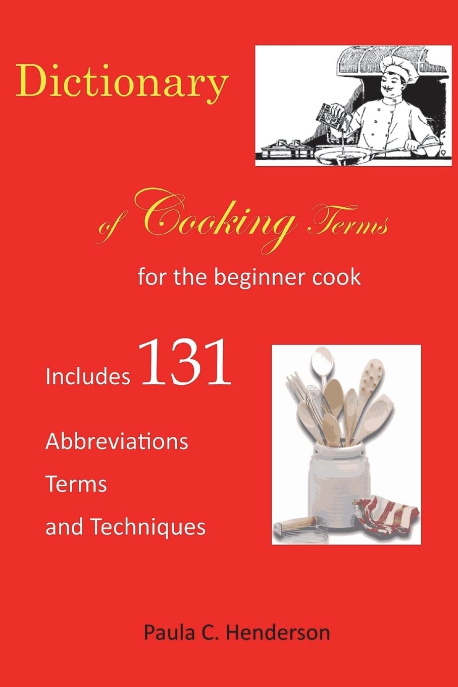 Dictionary of Cooking Terms: For the Beginner Cook: Includes ...