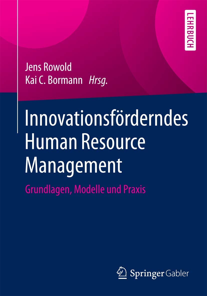 Innovationsförderndes Human Resource Management: Grundlagen, Modelle und Praxis: Rowold, Jens ...