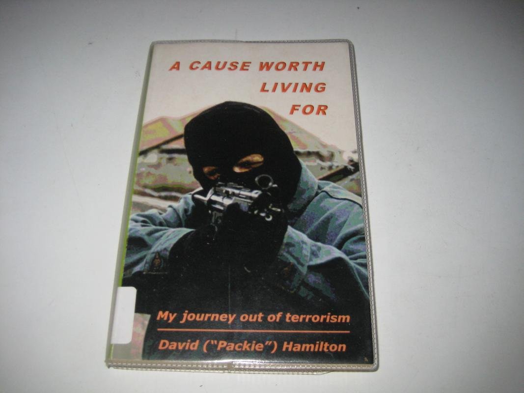 A Cause Worth Living for: My Journey Out of Terrorism: David T ...