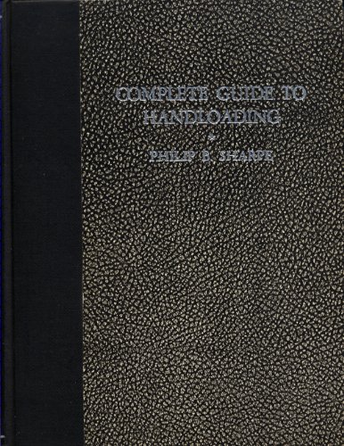 Complete Guide to Handloading: A Treatise on Handloading For Pleasure ...