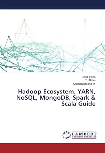 Hadoop Ecosystem, YARN, NoSQL, MongoDB, Spark & Scala Guide: 9786207452057: Computer Science ...
