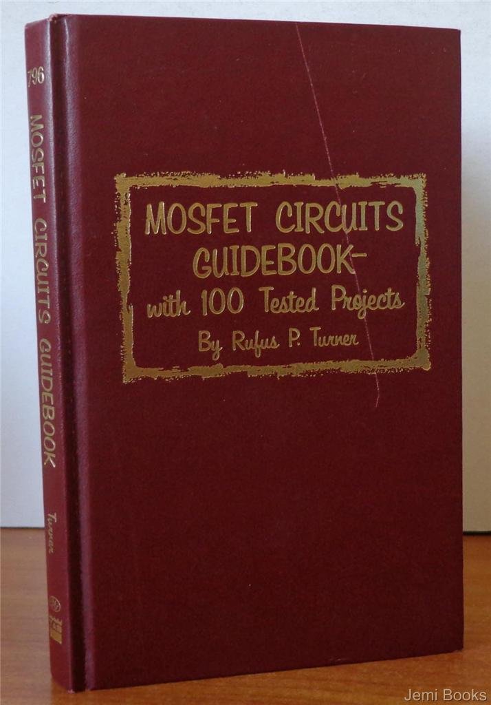 MOSFET circuits guidebook, with 100 tested projects: Turner, Rufus P ...