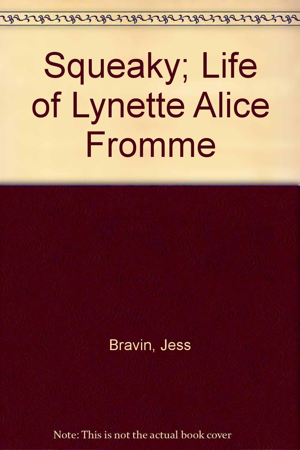 Squeaky; Life of Lynette Alice Fromme: Bravin, Jess: 9780766999145 ...