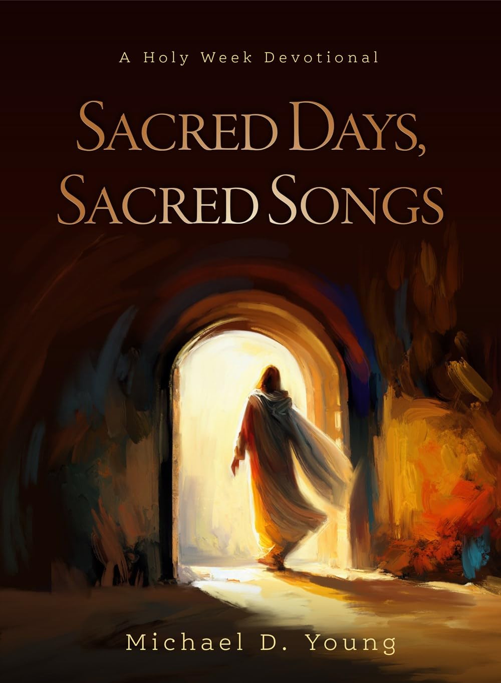 Sacred Days, Sacred Songs: A Holy Week Devotional: Michael D. Young ...