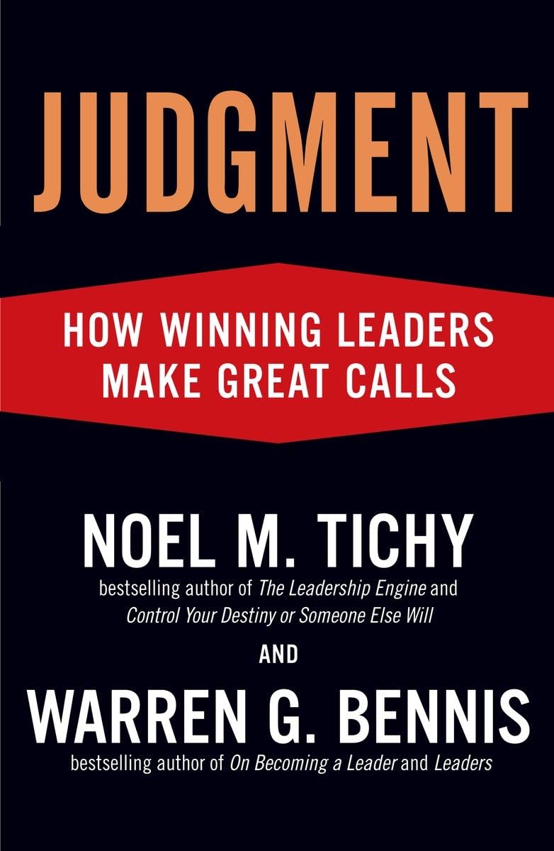 Judgment: How Winning Leaders Make Great Calls: Tichy, Noel M., Bennis ...
