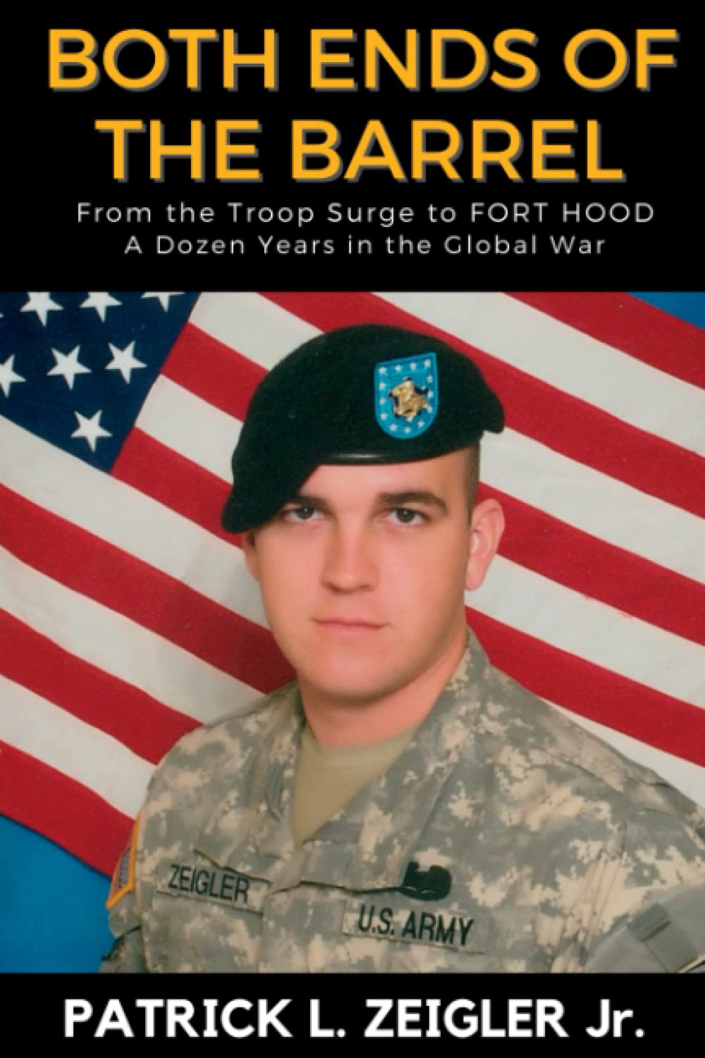 Both Ends of the Barrel: From the Troop Surge to Fort Hood A Dozen ...