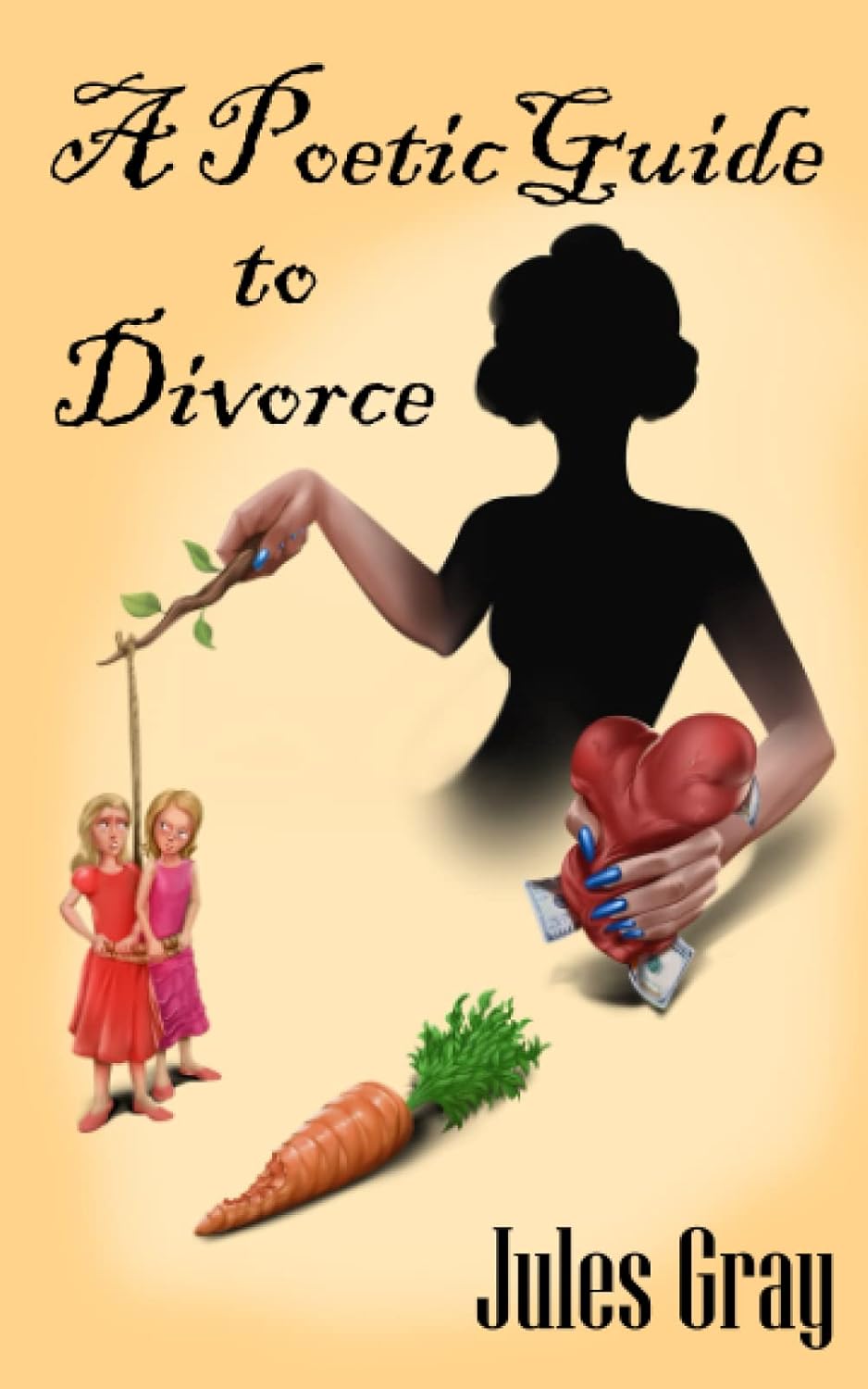 A Poetic Guide to Divorce: Anguish, turmoil, and joy of divorce through ...