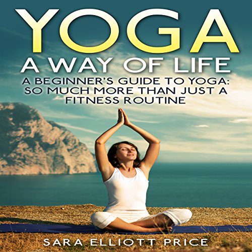 Amazon.com: Yoga: A Way of Life: A Beginner's Guide to Yoga: So Much ...