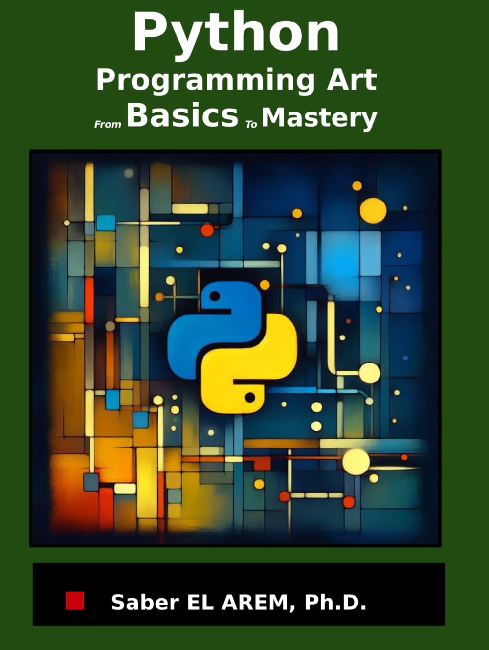 Python Programming Art: From Basics To Mastery: EL AREM, Saber ... Python Programming Art: From Basics To Mastery: EL AREM, Saber ...