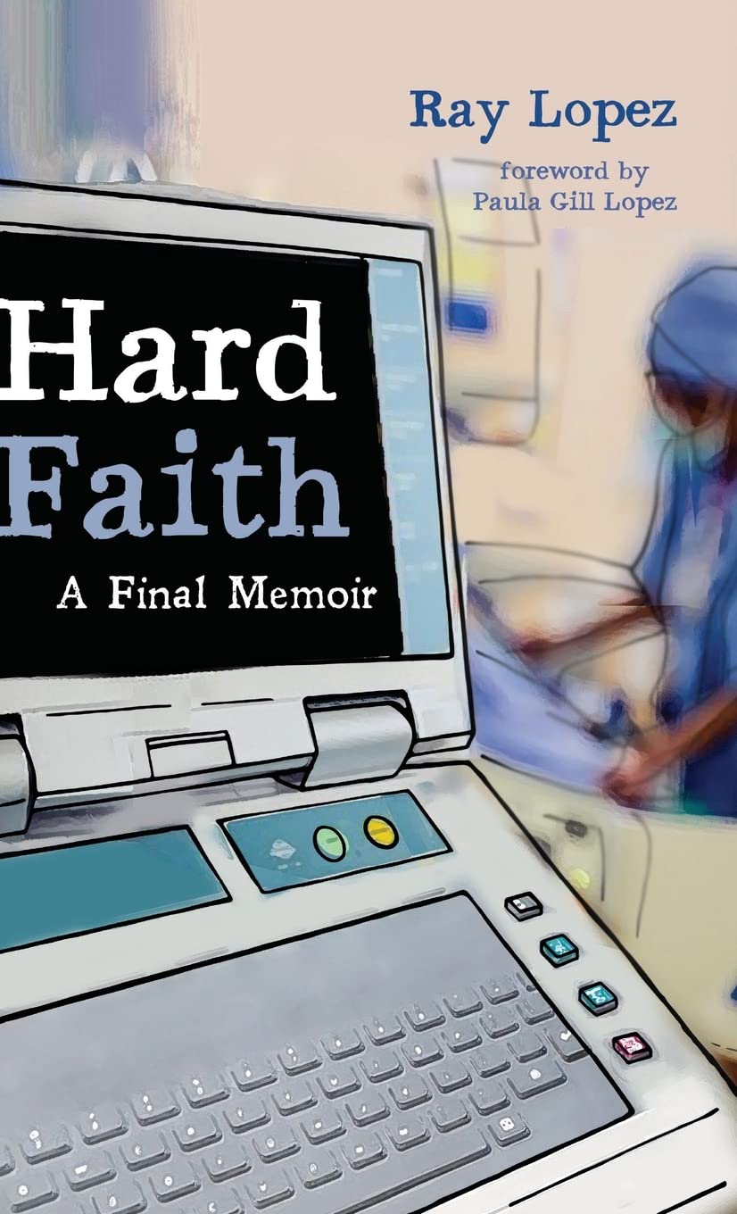 Hard Faith: Lopez, Ray, Lopez, Paula Gill: 9781532664052: Amazon.com: Books
