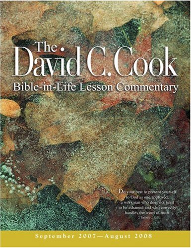 David C. Cook Lesson Commentary, 2007-2008: September - August (The ...