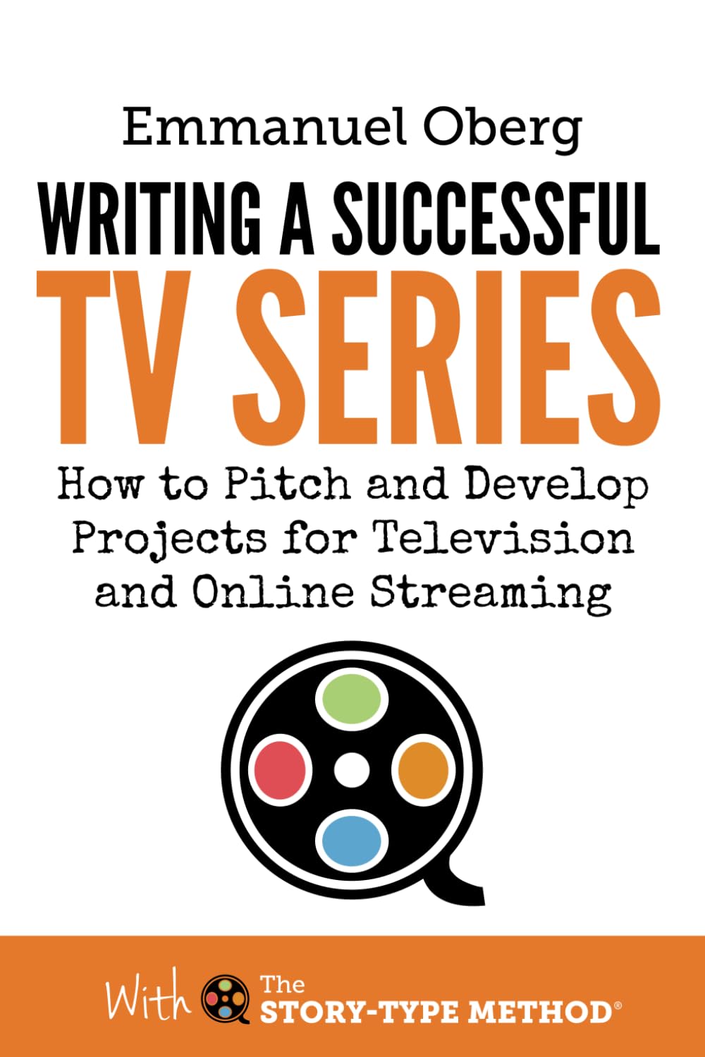 Writing a Successful TV Series: How to Pitch and Develop Projects for ...