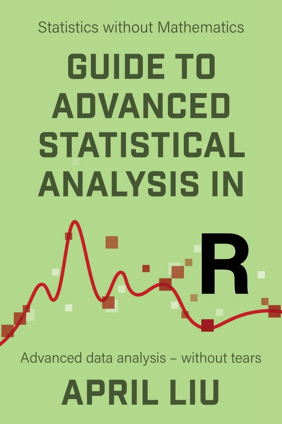 Guide To Advanced Statistical Analysis In R Advanced Data Analysis Without Tears