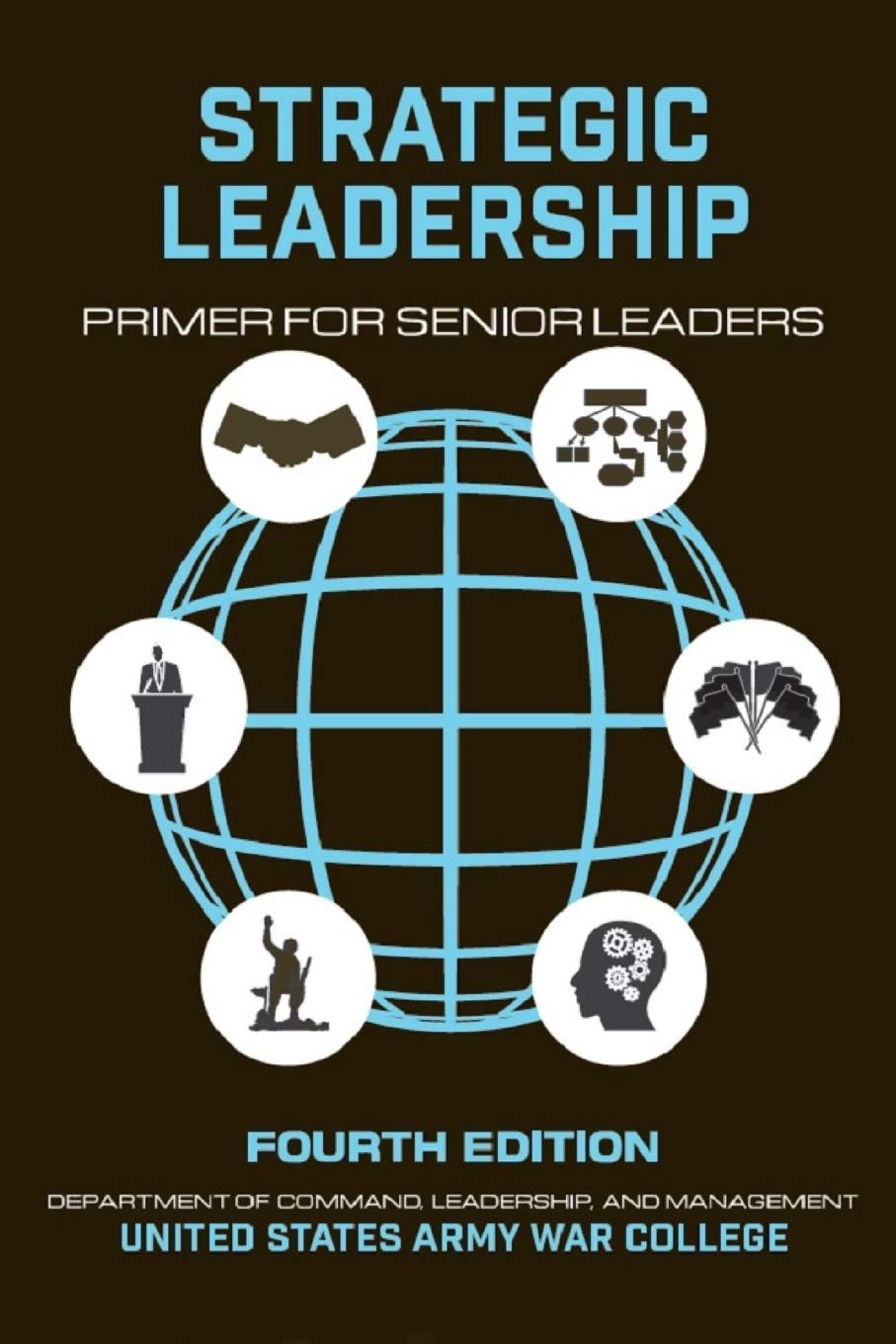 Strategic Leadership Primer for Senior Leaders: Fourth Edition: U.S ...
