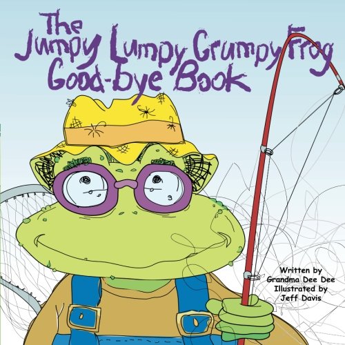 The Jumpy Lumpy Grumpy Frog Good-bye Book: Dee Dee, Grandma, Davis ...