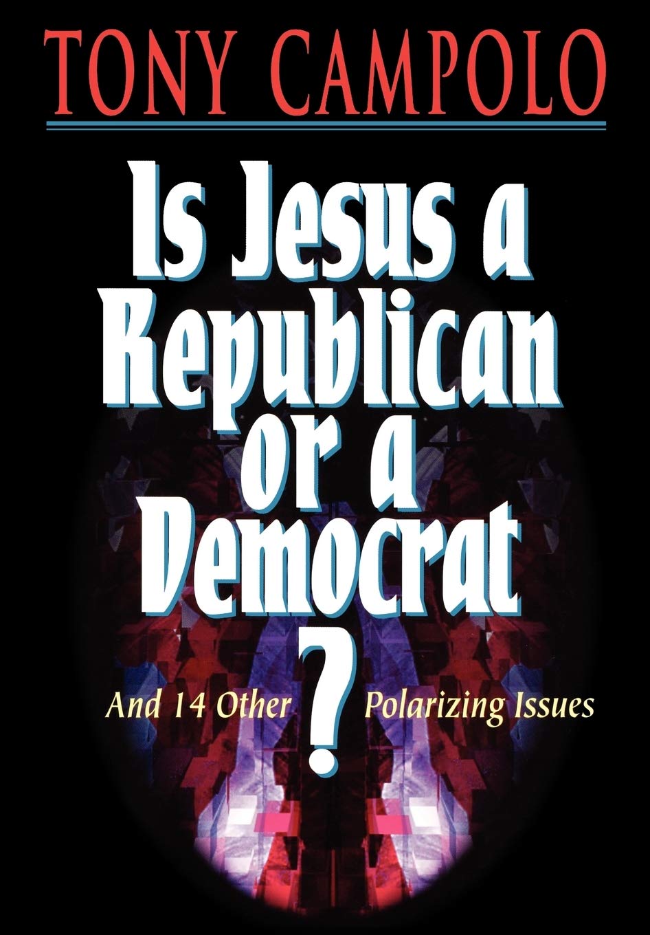 Is Jesus a Democrat or a Republican?: Campolo, Tony: 9780849929274 ...