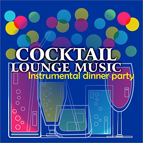 Play Cocktail Lounge Music (Instrumental Dinner Party) by VARIOUS ...