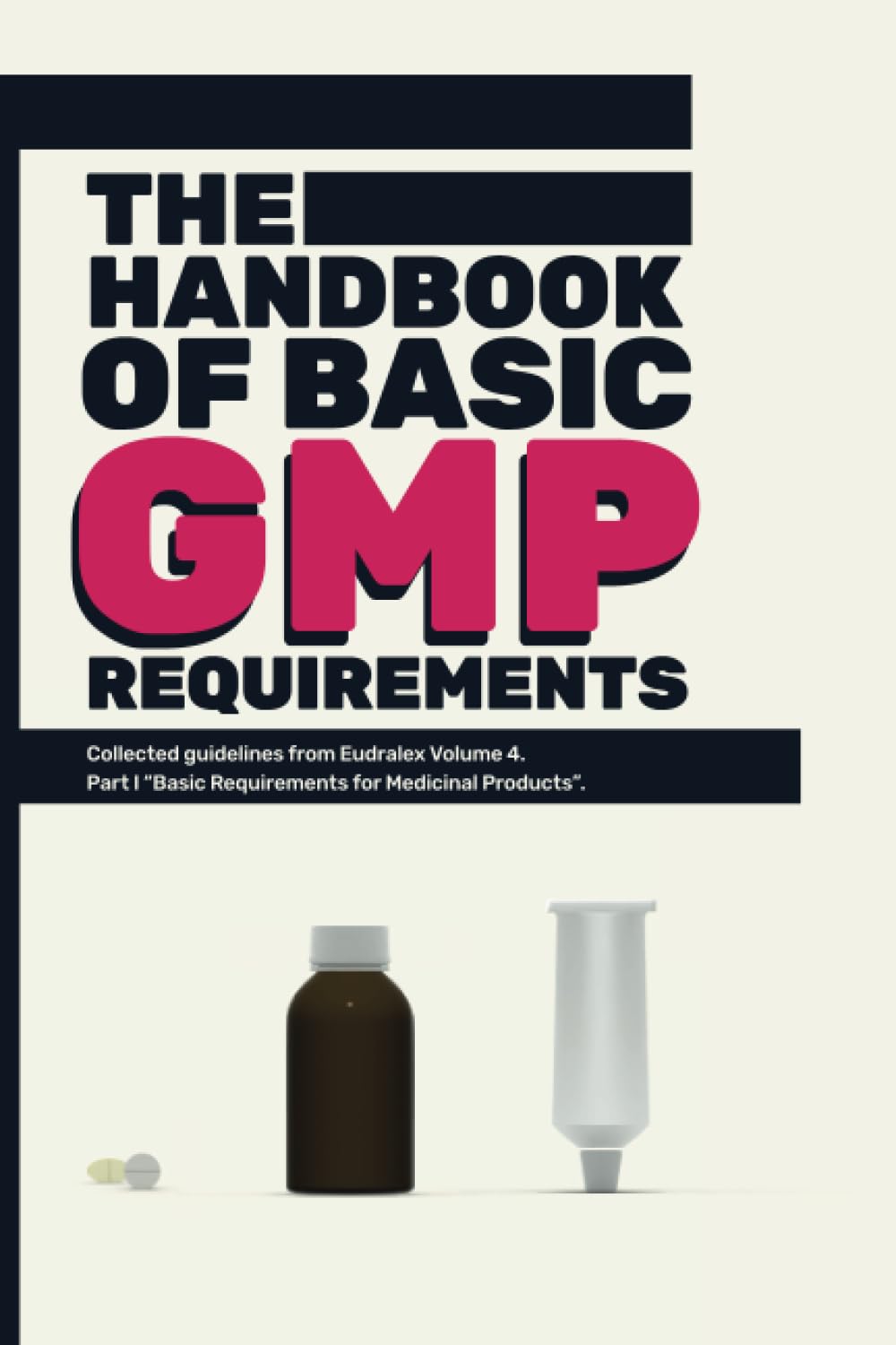The Handbook of Basic GMP Requirements: Collected guidelines from ...
