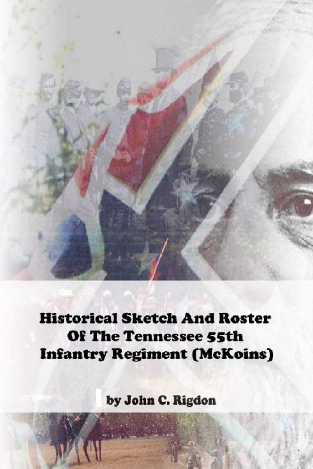 Historical Sketch And Roster Of The Tennessee 55th Infantry Regiment ...