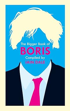 The Bigger Book of Boris: Amazon.co.uk: edited by Iain Dale ...