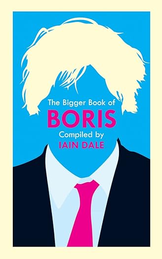 The Bigger Book of Boris: Amazon.co.uk: edited by Iain Dale ...